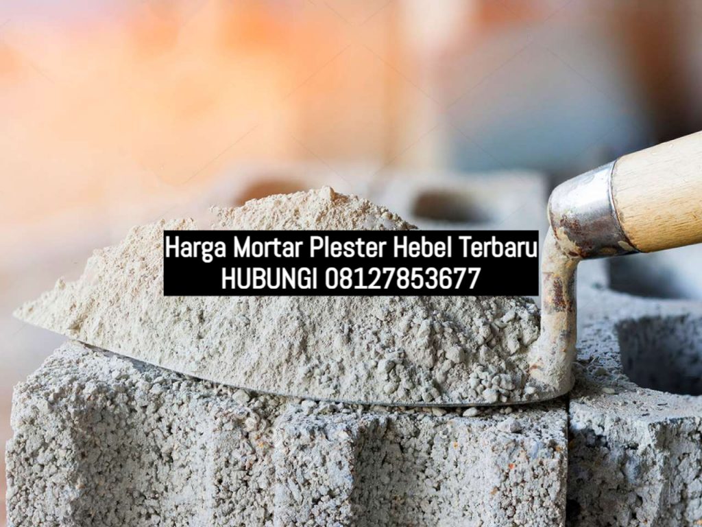 Harga Mortar Plester Hebel Terbaru – HEBELMADIUN.COM